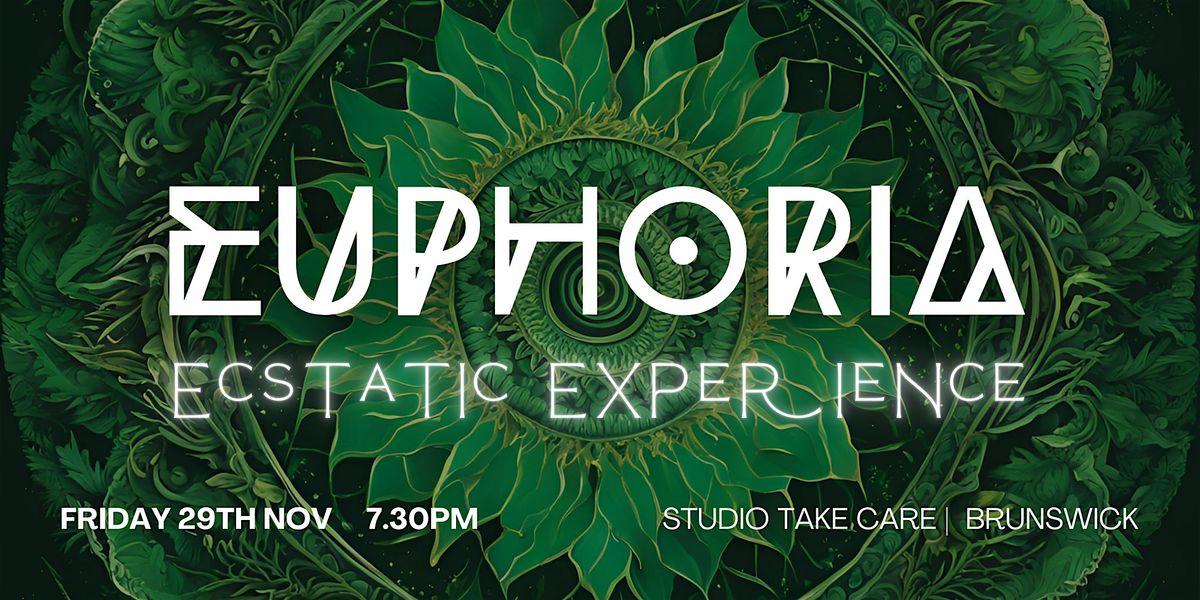 Euphoria Ecstatic Experience, Studio Take Care, Brunswick, 29 November ...