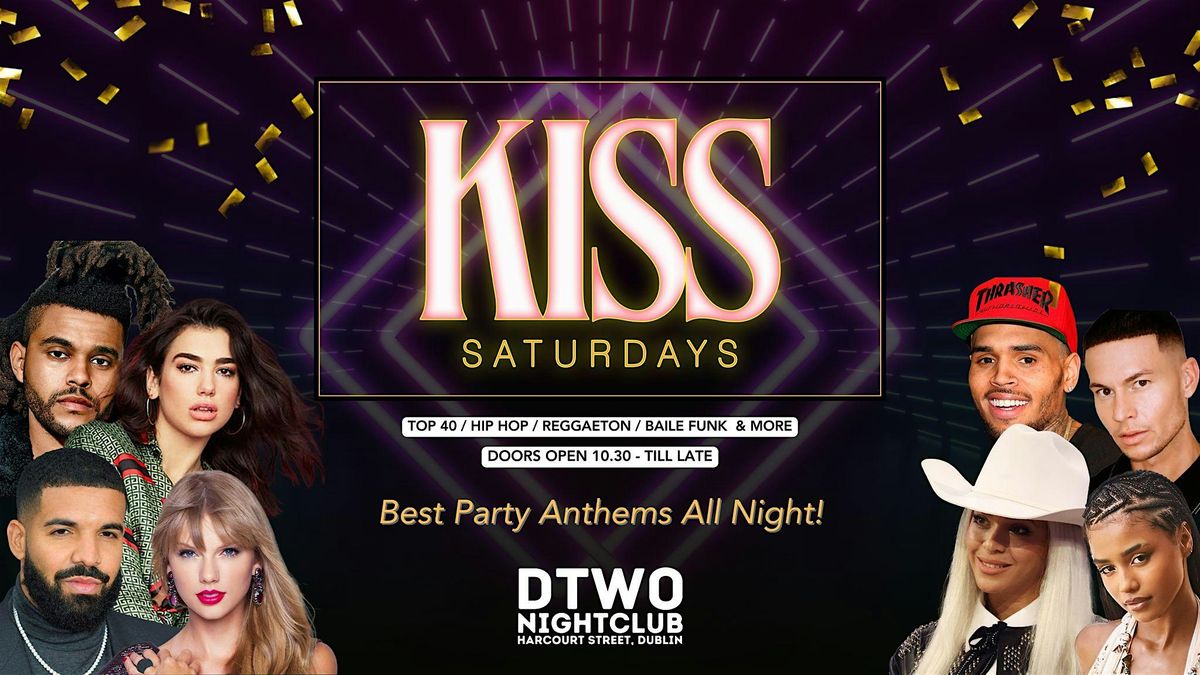 Kiss @ Dtwo Saturdays - Get your Free Pass Now, Dtwo Nightclub, Dublin ...
