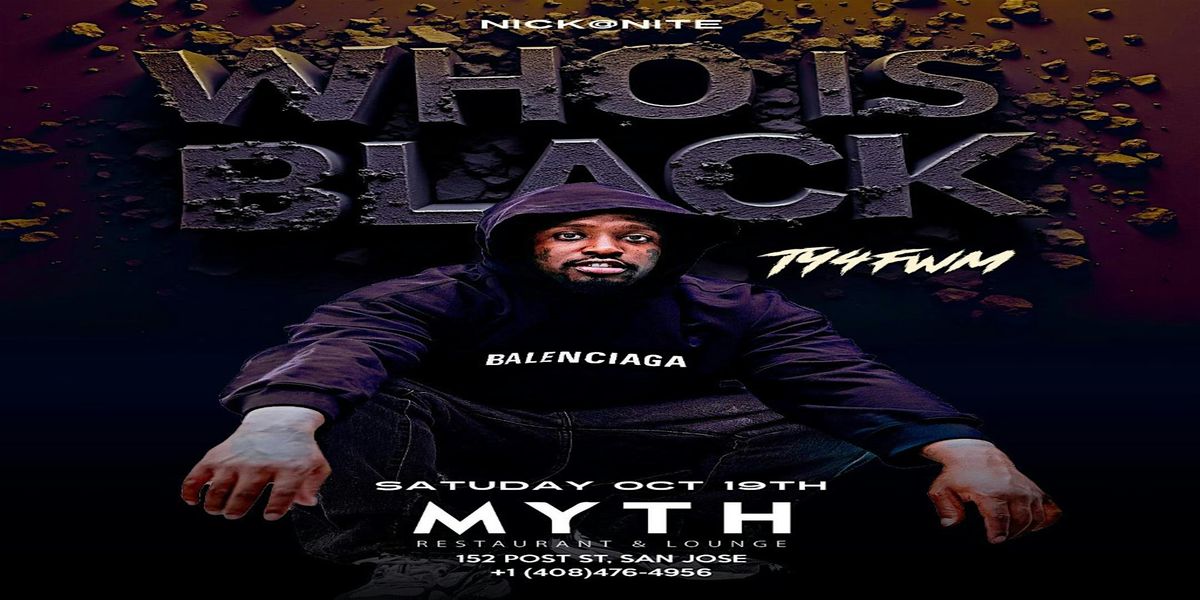 WHO IS BLACK | MYTH LOUNGE, Myth Lounge, San Jose, 19 October to 20 ...