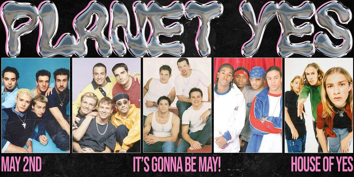 PLANET YES · Its Gonna be May, House of Yes, Brooklyn, 2 May to 3 May ...