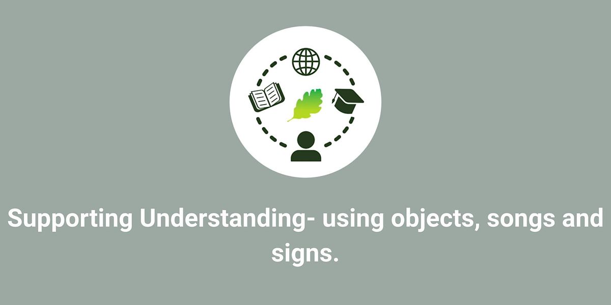 Supporting Understanding- using objects, songs and signs., February 6 ...