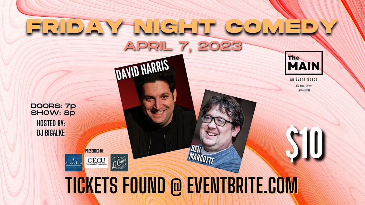 FRIDAY NIGHT COMEDY - David Harris featuring Ben Marcotte, The Main ...