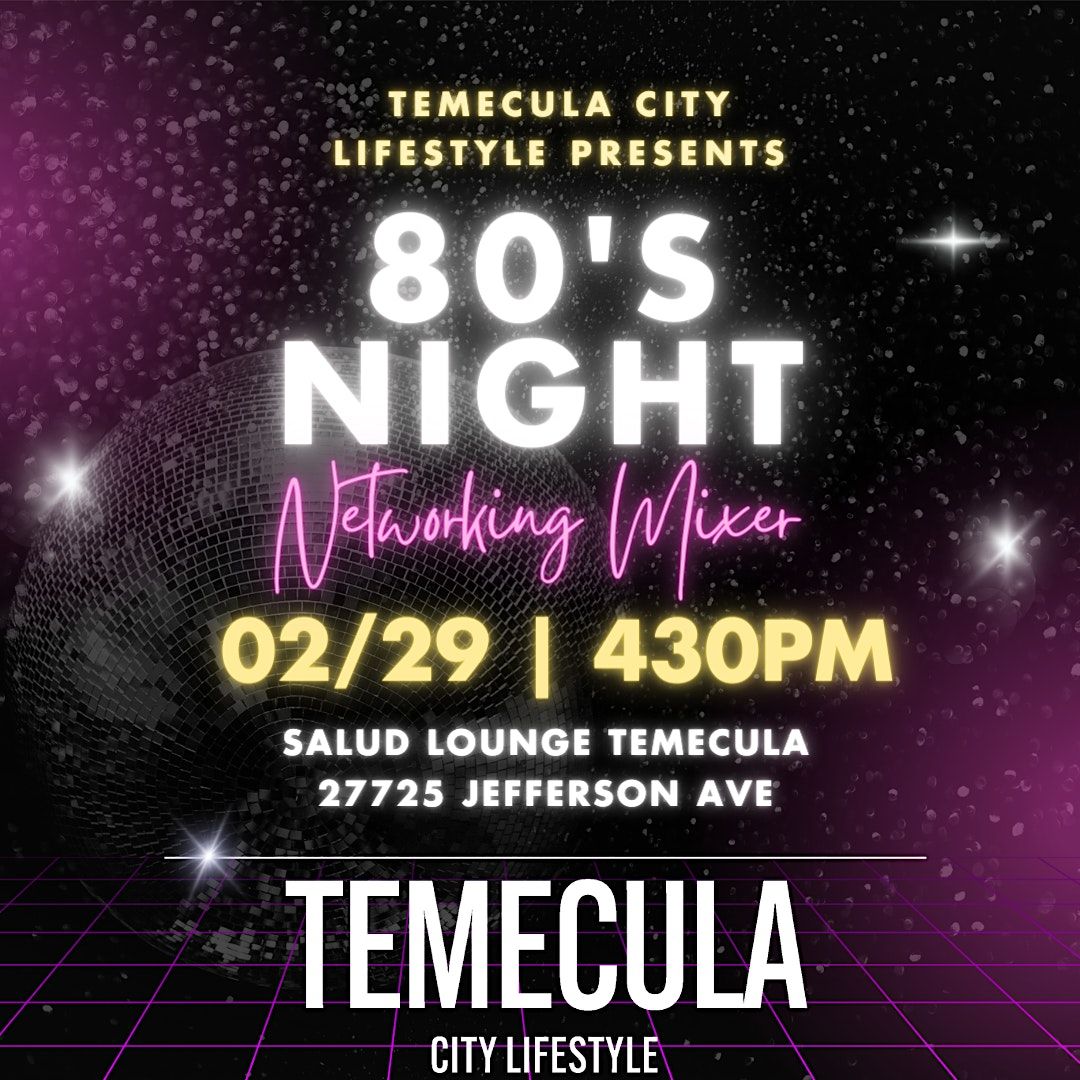 80s Night Networking Mixer, Salud Lounge Temecula, 29 February 2024 ...