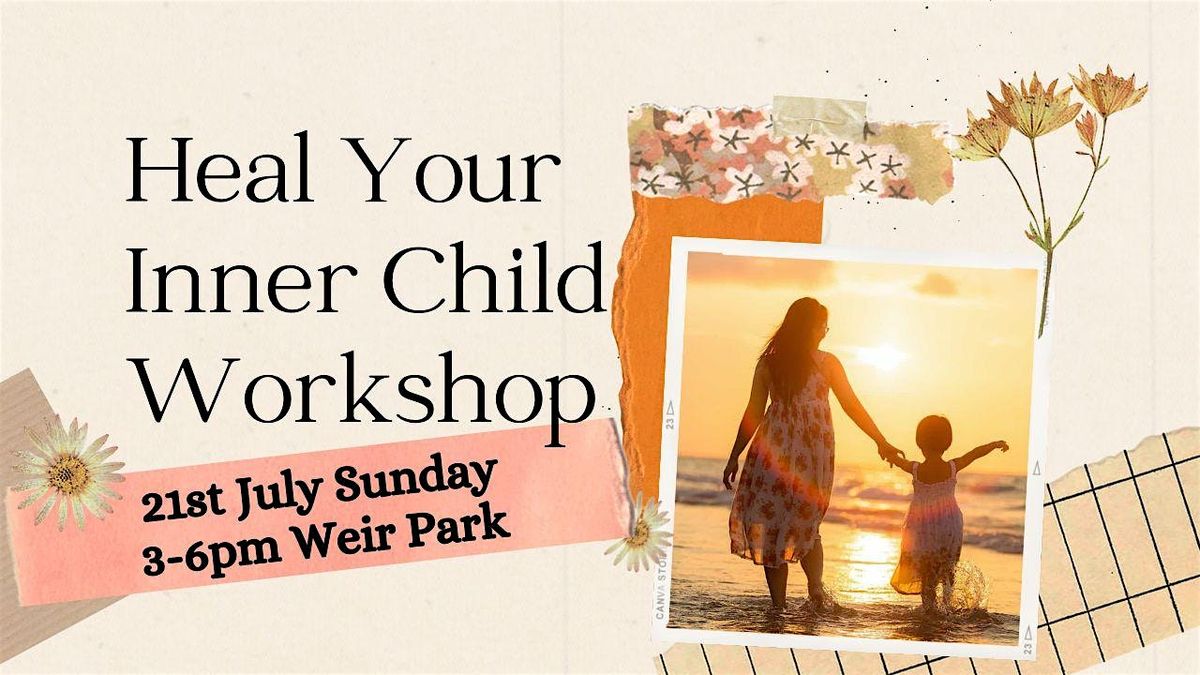 Heal Your Inner Child Workshop, Weir Park, Annandale, 21 July 2024 ...