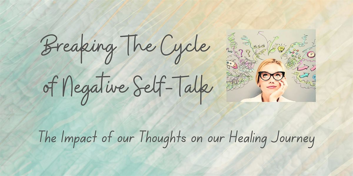 Breaking The Cycle of Negative Self-Talk, March 11 2024 | Online Event ...