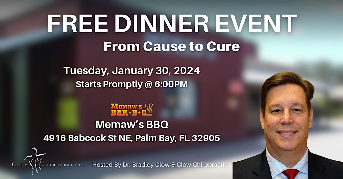 From Cause to Cure| FREE Dinner Event Hosted By Dr. Bradley Clow, Memaw ...