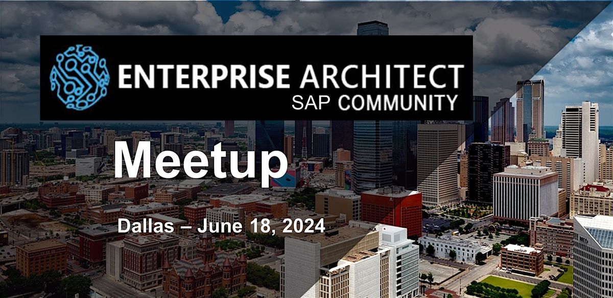 Enterprise Architecture SAP Community Meetup - Dallas, SAP America Inc ...