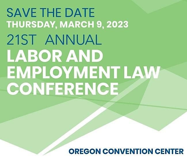 21st Annual Labor & Employment Law Conference, Oregon Convention Center ...
