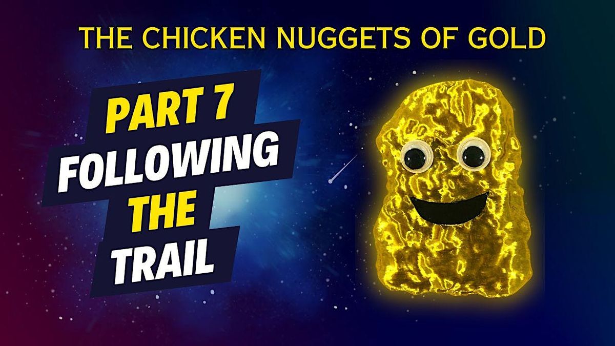 The Chicken Nuggets of Gold Part 7: Following the Trail, February 18 ...
