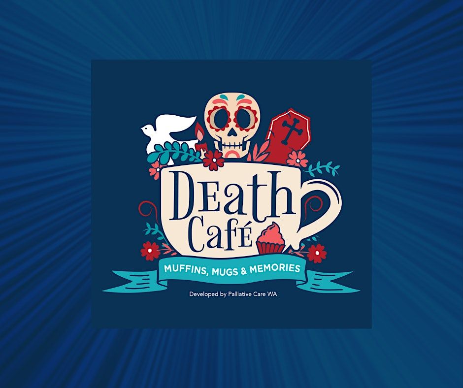 Death Cafe - National Palliative Care Week, Karrakatta Cafe by Celeste ...