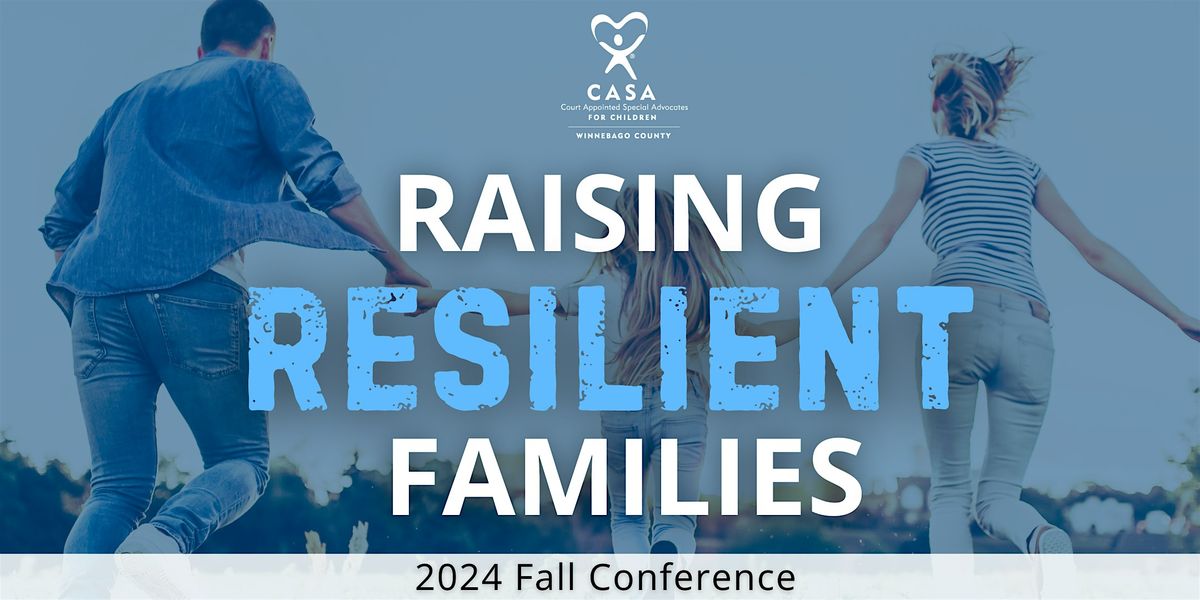 Winnebago County CASAs 2024 Fall Conference: Raise Resilient Families ...
