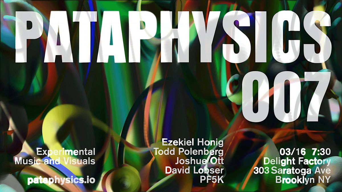 Pataphysics 007, Delight Factory, Brooklyn, 16 March 2024 | AllEvents