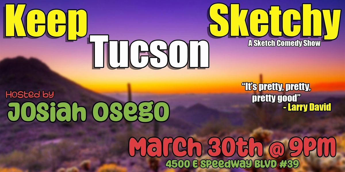 Keep Tucson Sketchy Episode 11 - Five Year Anniversary Show, Unscrewed Theater, Tucson, 30 March ...