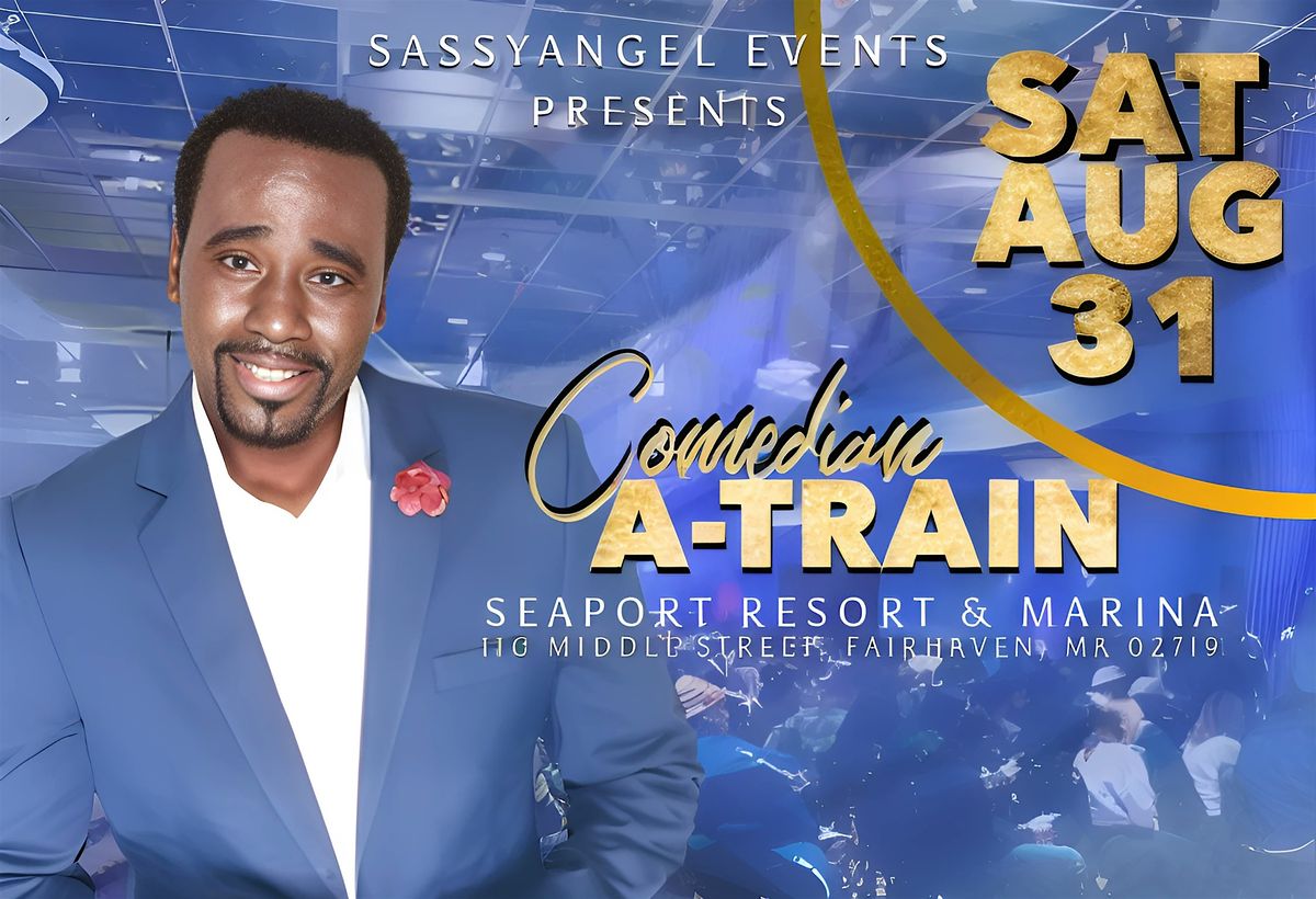 COMEDIAN A-TRAIN Seaport Resort & Marina presented by SassyAngel Events ...