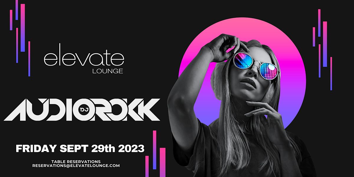 Elevate Club - Feat. DJ AudioRokk | Friday, September 29th 2023 ...