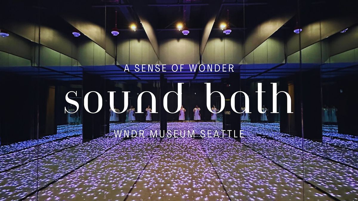 A Sense of Wonder Sound Bath and Tour at the WNDR Museum, WNDR Museum ...