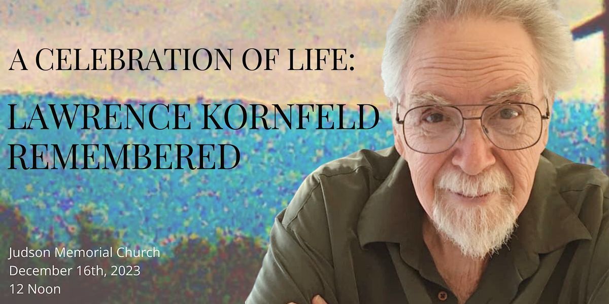 A Celebration of Life: Lawrence Kornfeld Remembered, Judson Memorial ...