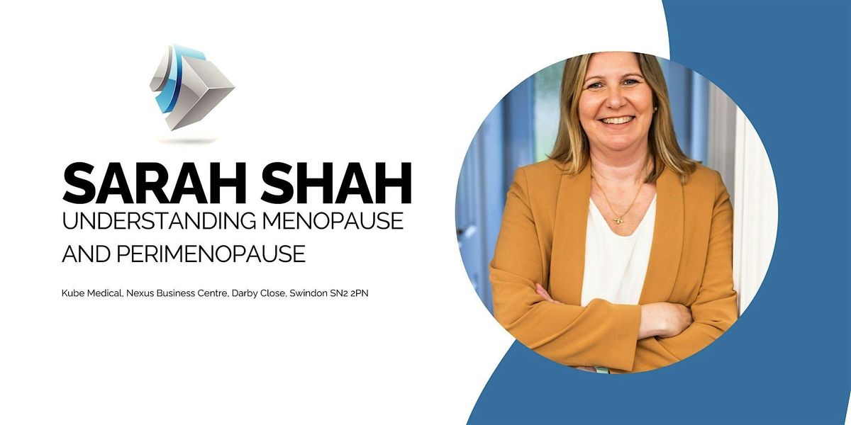 Sarah Shah: Understanding Menopause and Perimenopause, Kube Medical ...