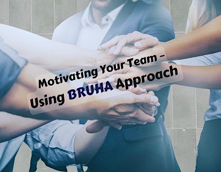 Motivating Your Team–Using "BRUHA" Approach, January 29 2024 | Online ...
