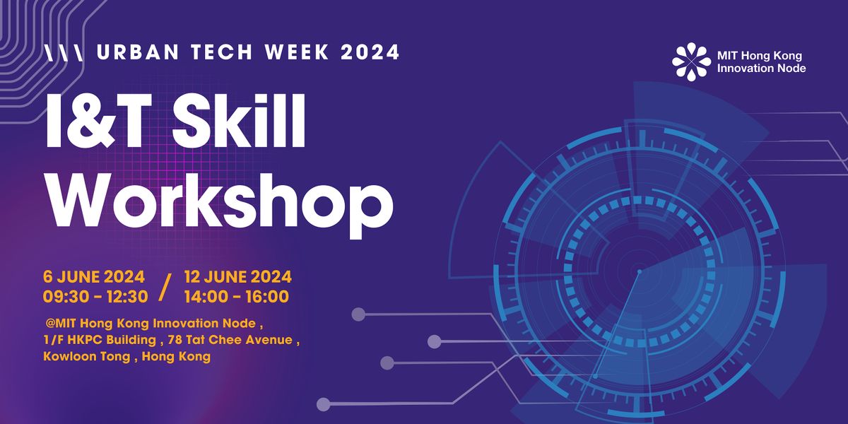 Urban Technology Week 2024 - I&T Skill Workshop, MIT Hong Kong ...