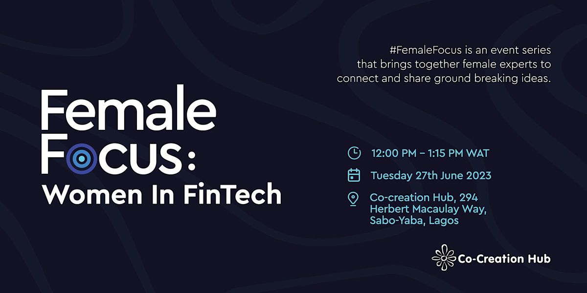 Female Focus: Women In FinTech, CcHUB, Lagos, 27 July 2023 | AllEvents.in