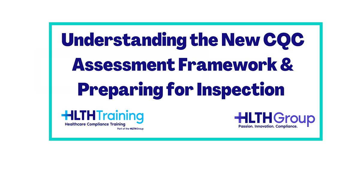 CQC Training - Understanding the New CQC Assessment Framework, The ...