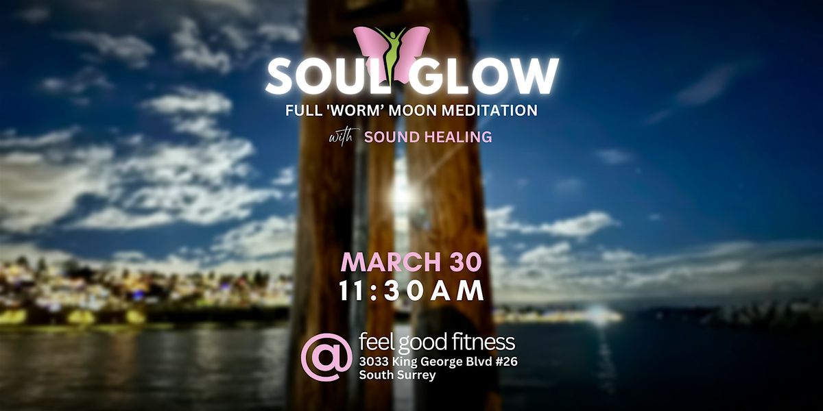 SOUL GLOW Full "Worm" Moon Meditation with Sound Bath Healing, Feel ...