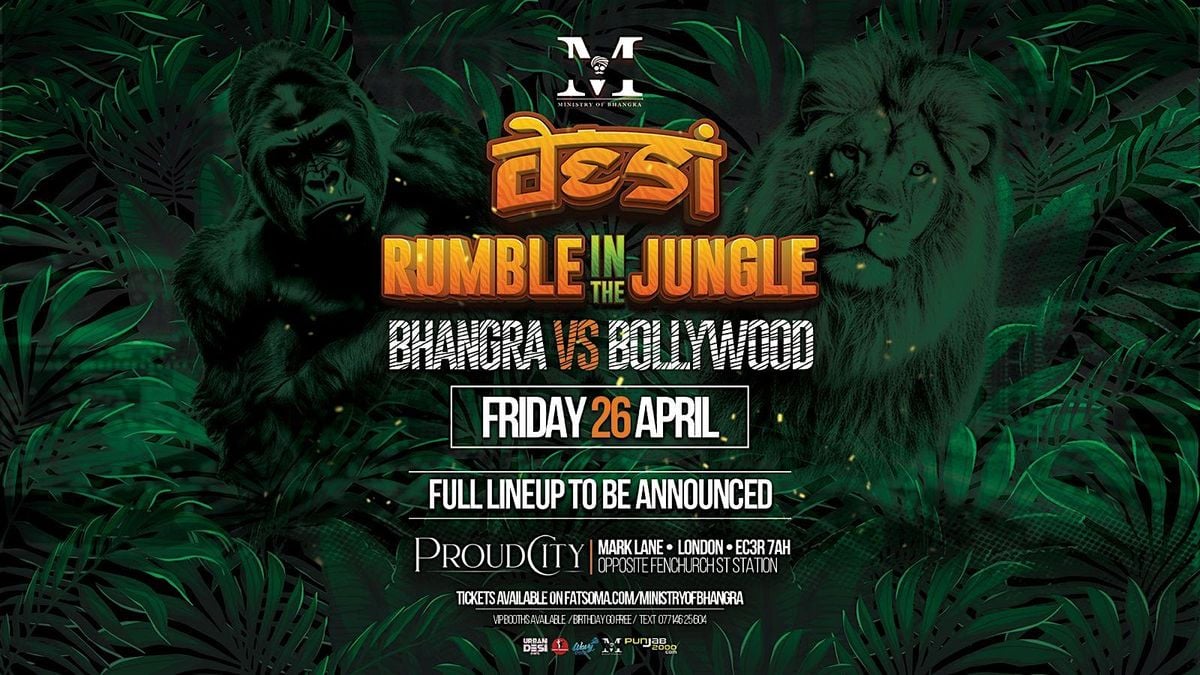 DESI RUMBLE IN THE JUNGLE ( BHANGRA V BOLLYWOOD), Proud Cabaret, London ...