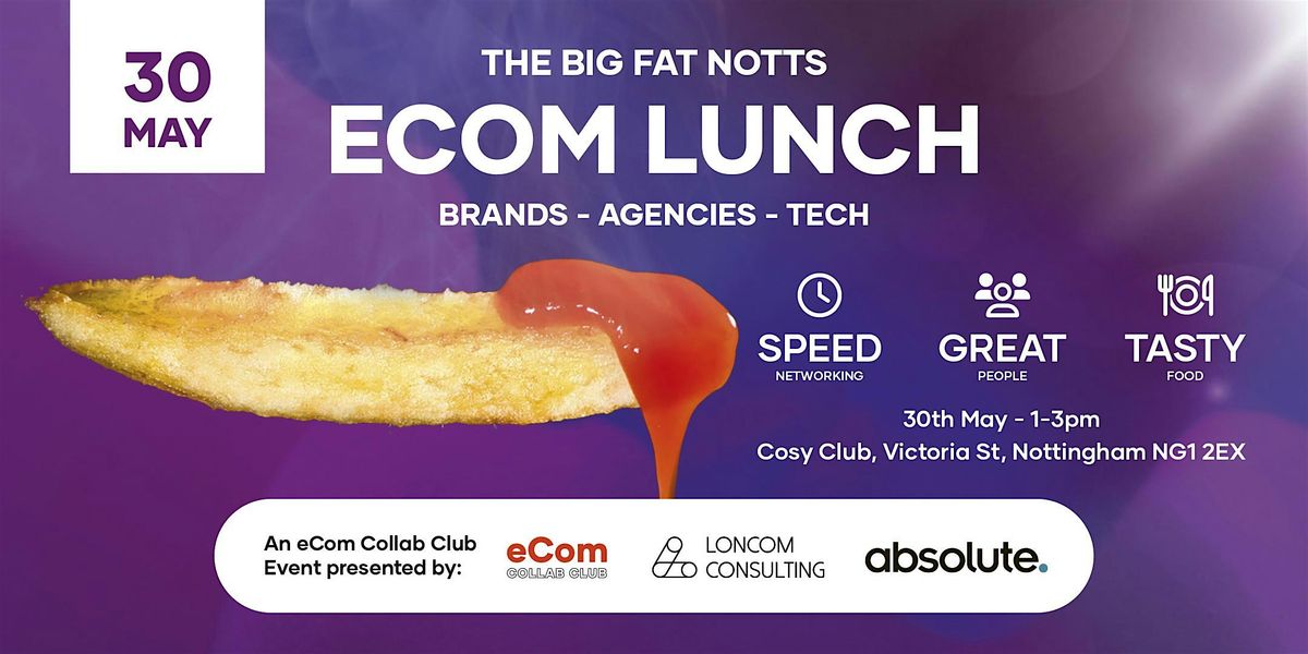 The Big Fat Notts eCom Lunch - 30th May 2024, Cosy Club, Nottingham, 30 ...