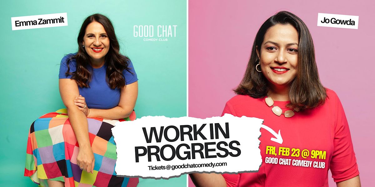 Emma Zammit & Jo Gowda | Work in Progress, Good Chat Comedy Club ...