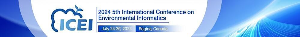 2024 5th International Conference on Environmental Informatics (ICEI 2024), University of Regina ...