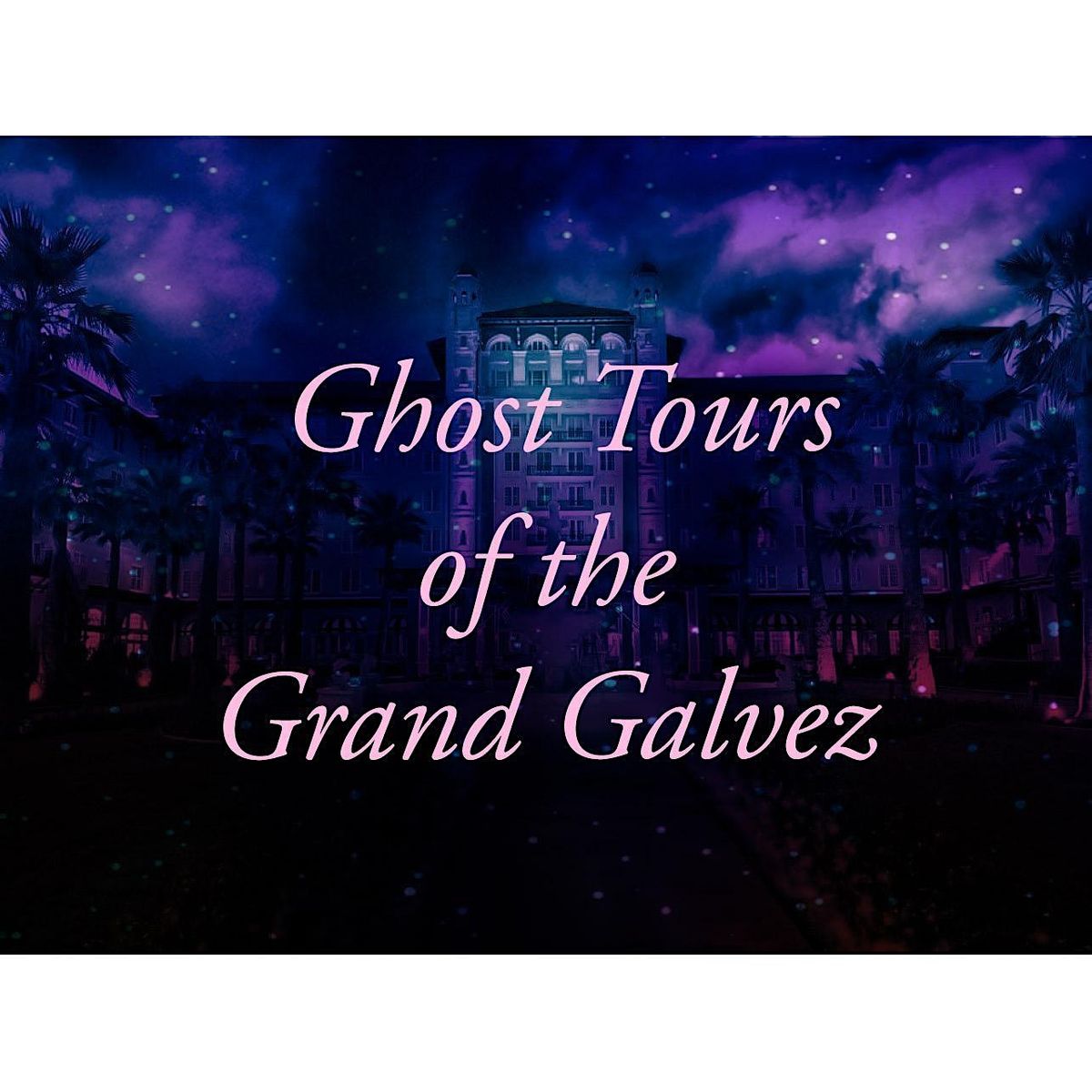 Holiday Ghost Tours of the Grand Galvez, Grand Galvez Hotel, Galveston ...