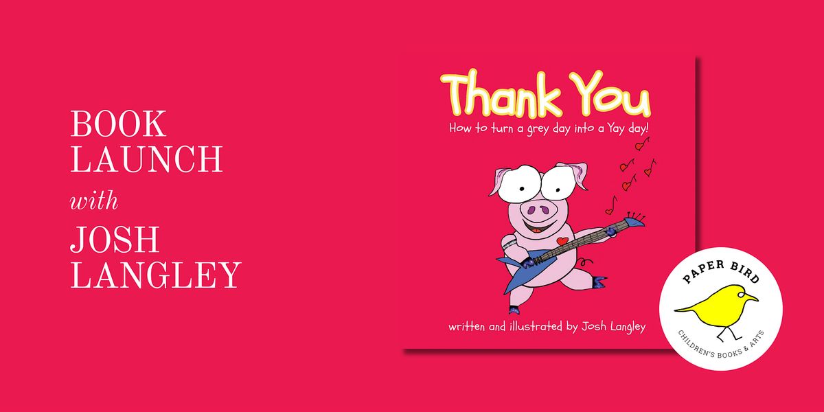 Book Launch with Josh Langley, Paper Bird Children's Books & Arts ...