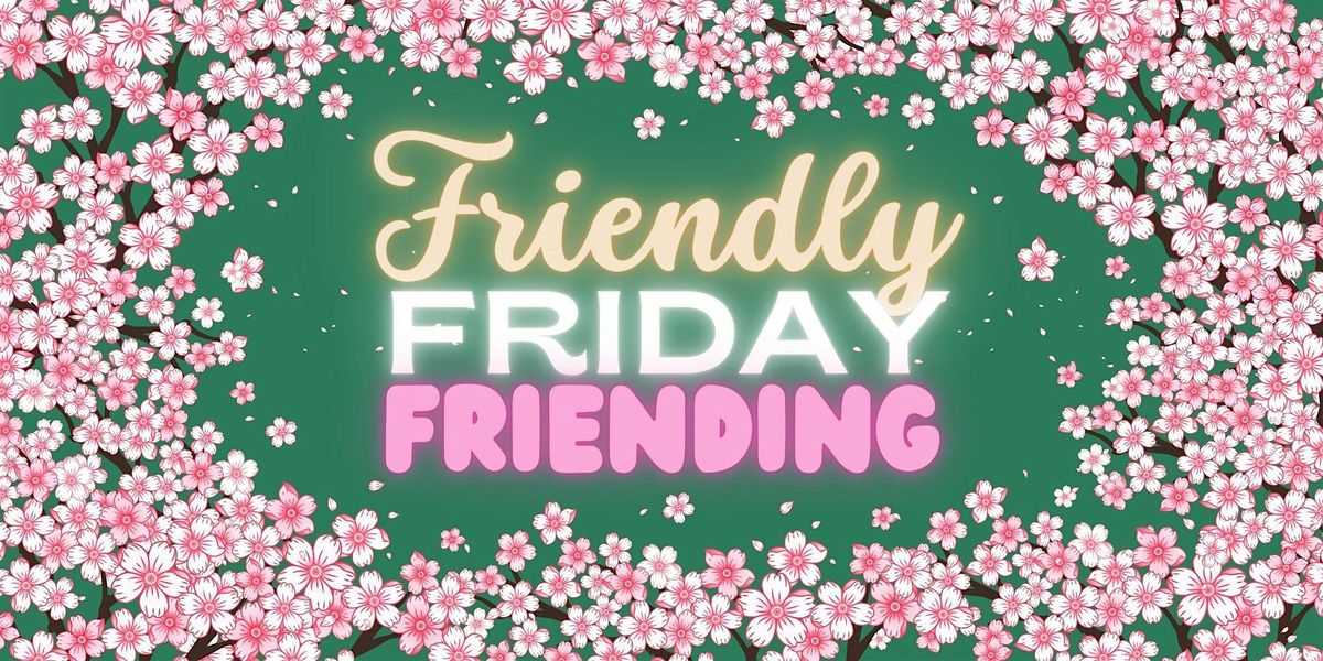 Friendly Friday Friending // Meet New People & Make New Friends ...