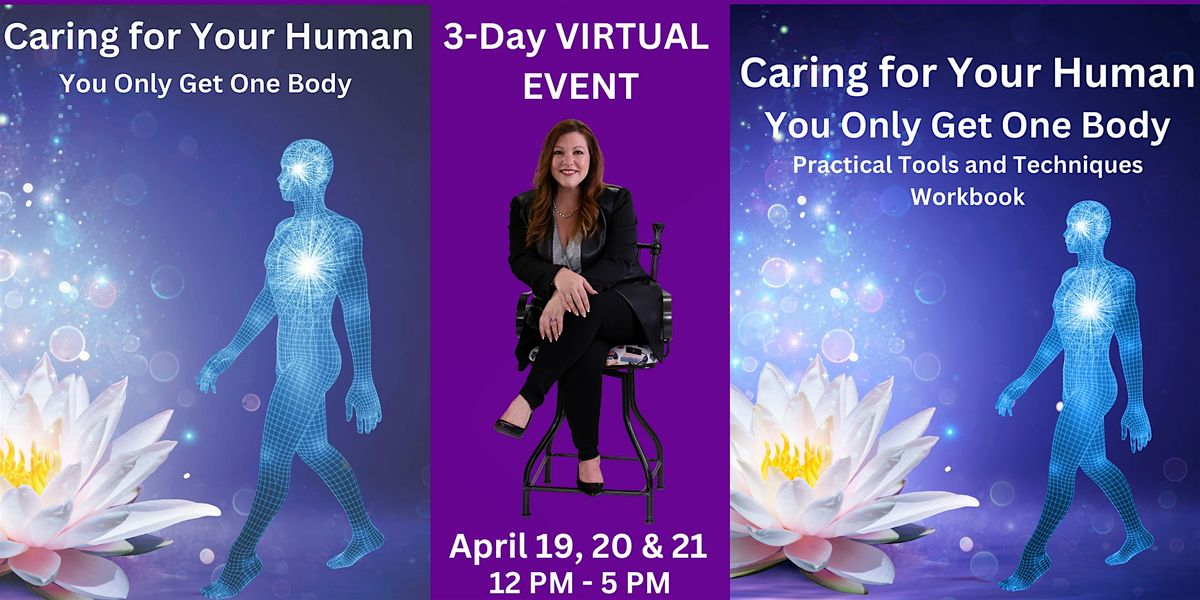 Caring for Your Human: You Only Get One Body Virtual Event, April 19 to ...