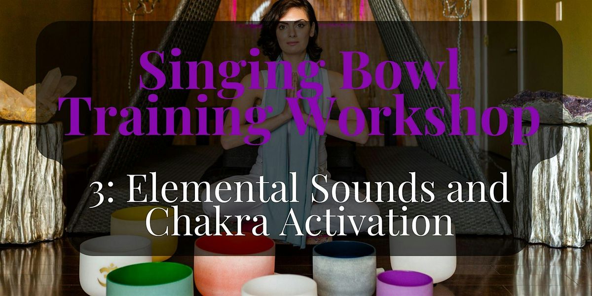 Singing Bowl Training Workshop 4: Elemental Sounds and Chakra ...