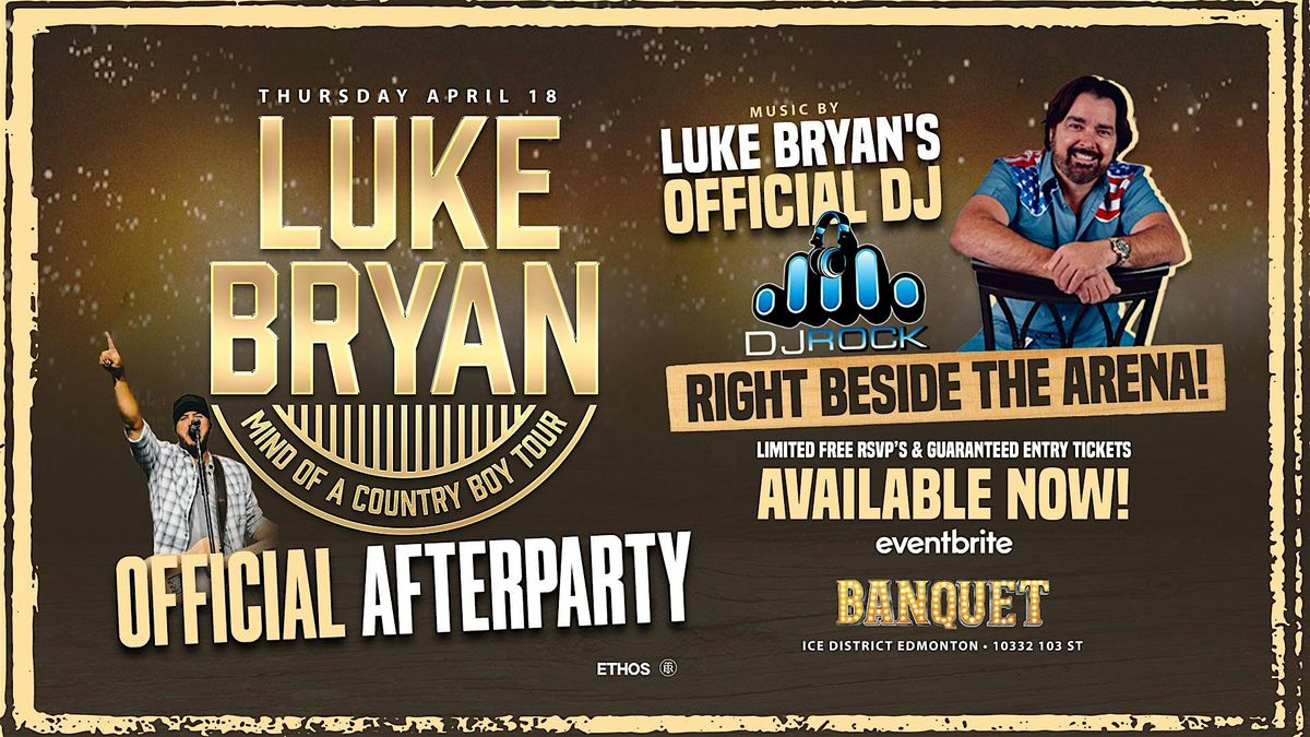 Luke Bryan OFFICIAL Afterparty! W/ DJ ROCK!, The Banquet (Edmonton ICE ...
