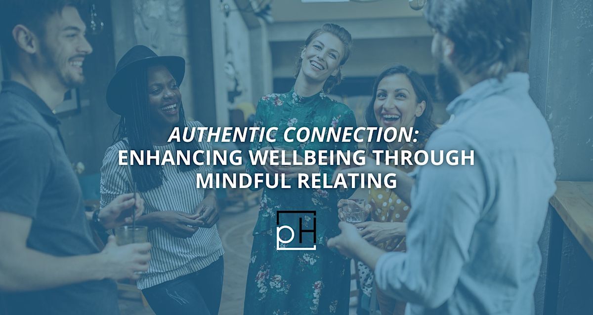Authentic Connection: Enhancing Wellbeing Through Mindful Relating, PrimeHealth Denver ...