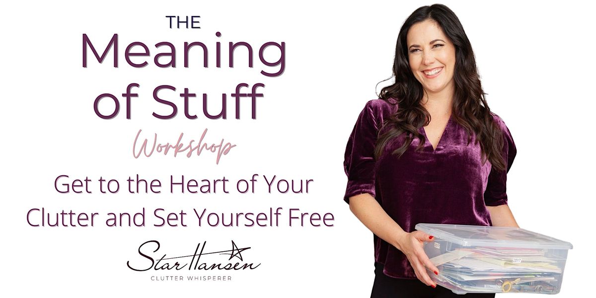 The Meaning of Stuff: Get to the Heart of Your Clutter and Set Yourself ...
