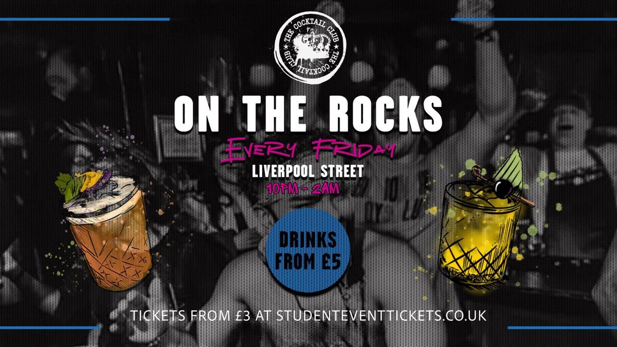 ON THE ROCKS @ THE COCKTAIL CLUB LIVERPOOL ST - FRIDAY 15TH AUG // £7 ...