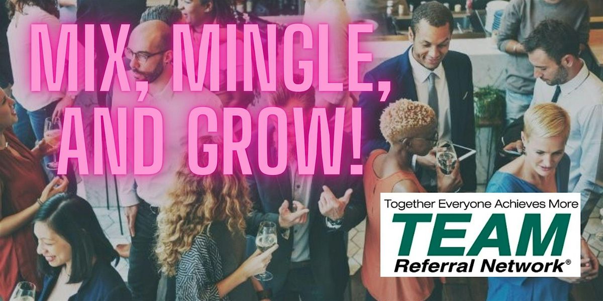 Mix, Mingle, and Grow: A TEAM Referral Network Mixer, PKWY Tavern ...
