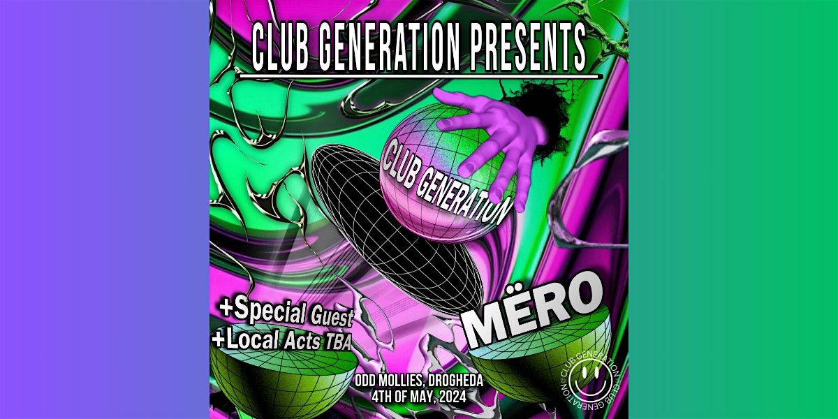CLUB GENERATION PRESENTS : MERO + GUESTS TBA - DAY 2 NIGHT PARTY, Odd Mollies, Drogheda, 4 May ...