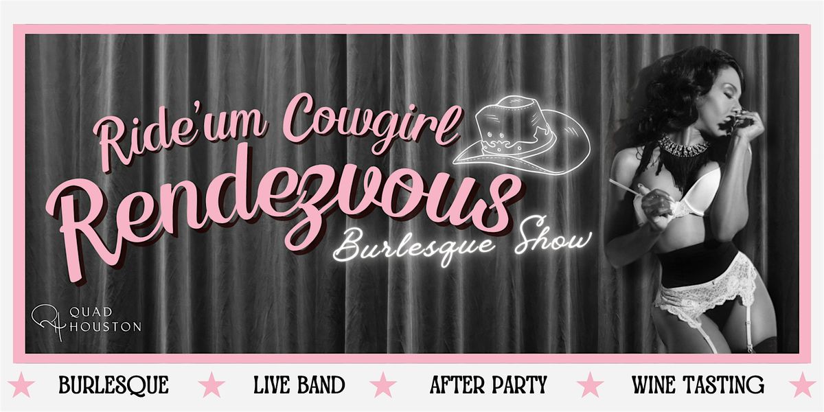 Ride Em Cowgirl Rendezvous Burlesque Show, Quad Houston Restaurant & Sports Lounge, 27 July 2024 ...