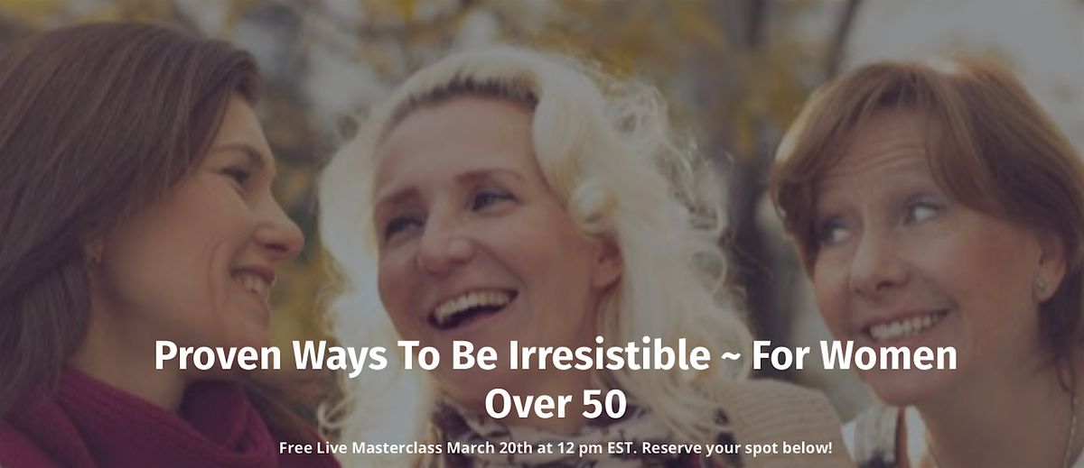 Proven Ways To Be Irresistible ~ For Women Over 50, March 20 2024 ...