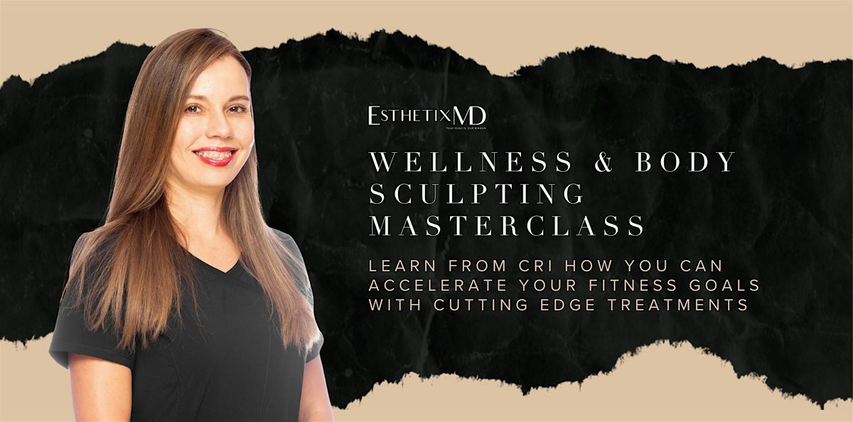 Wellness & Body Sculpting Masterclass, Esthetix MD Medical Spa & Laser ...