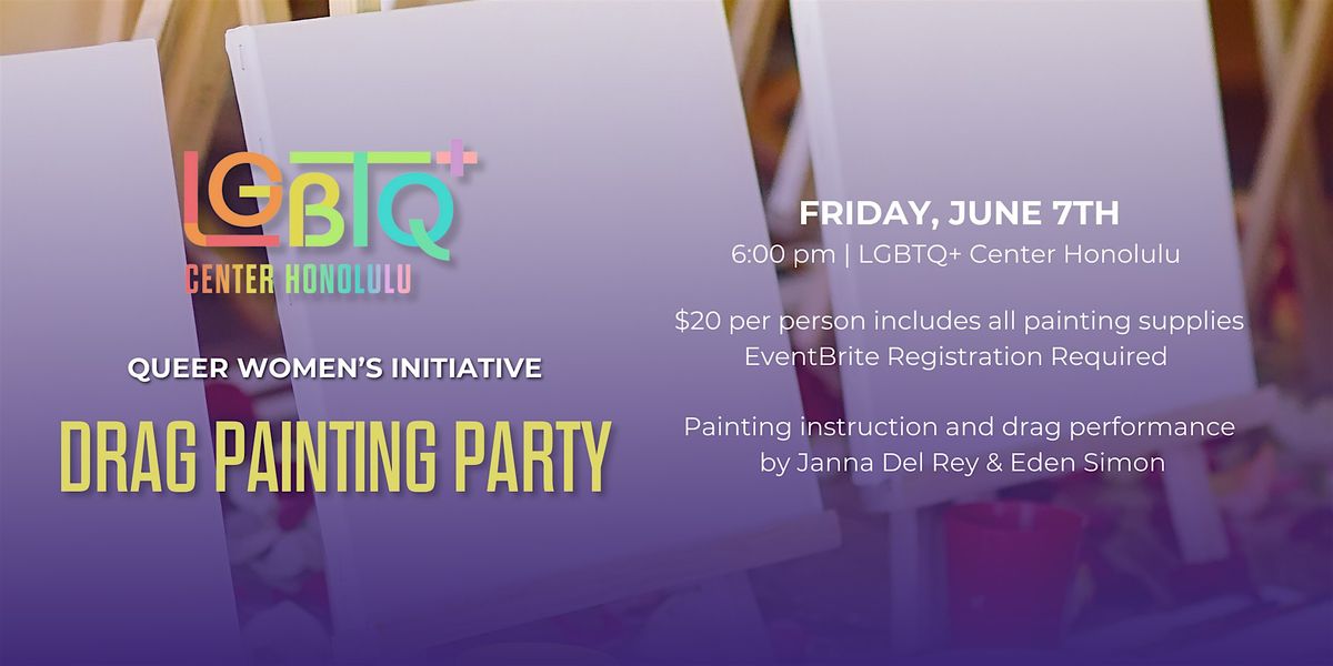 Drag Painting Party at LGBTQ+ Center Honolulu, Hawai`i LGBT Legacy ...