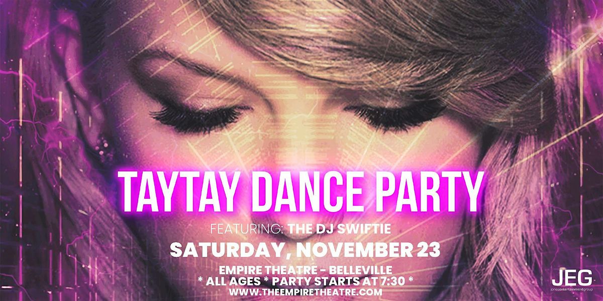 TAY TAY DANCE PARTY WITH DJ SWIFTIE, The Empire Theatre, Belleville, 23 ...