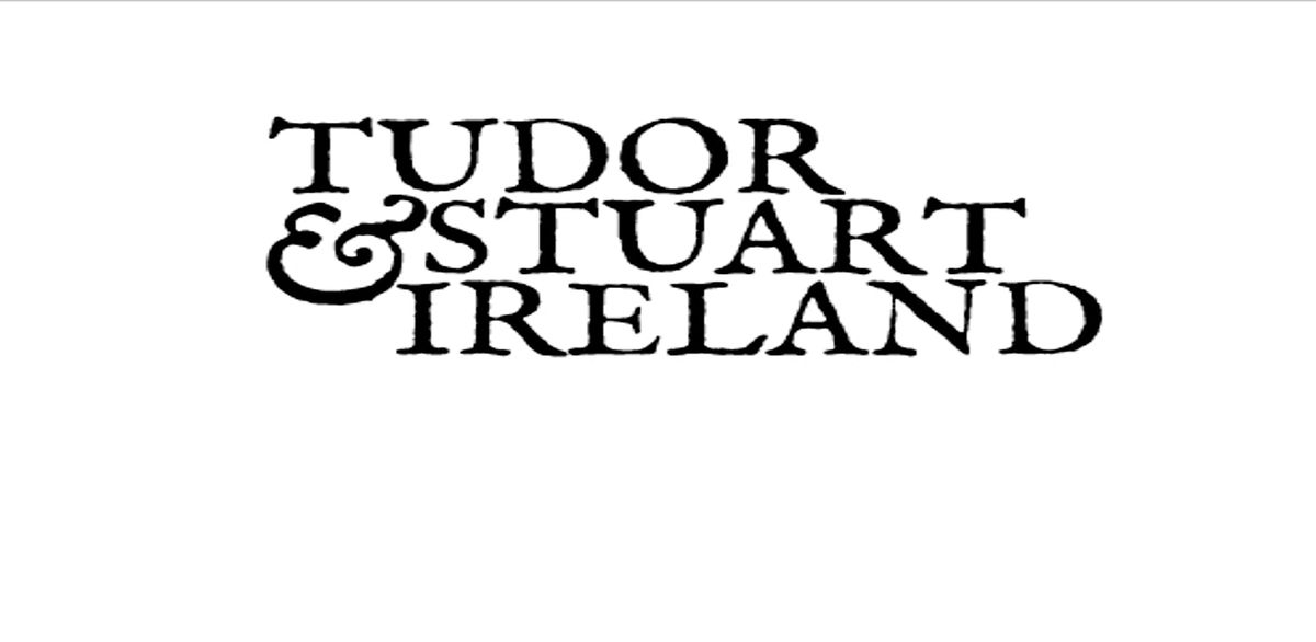 Tudor & Stuart Ireland Conference 2024, Moore Institute, University of ...