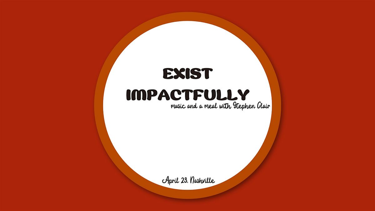 Exist Impactfully: music and a meal with Stephen Clair, Nashville, 25 ...