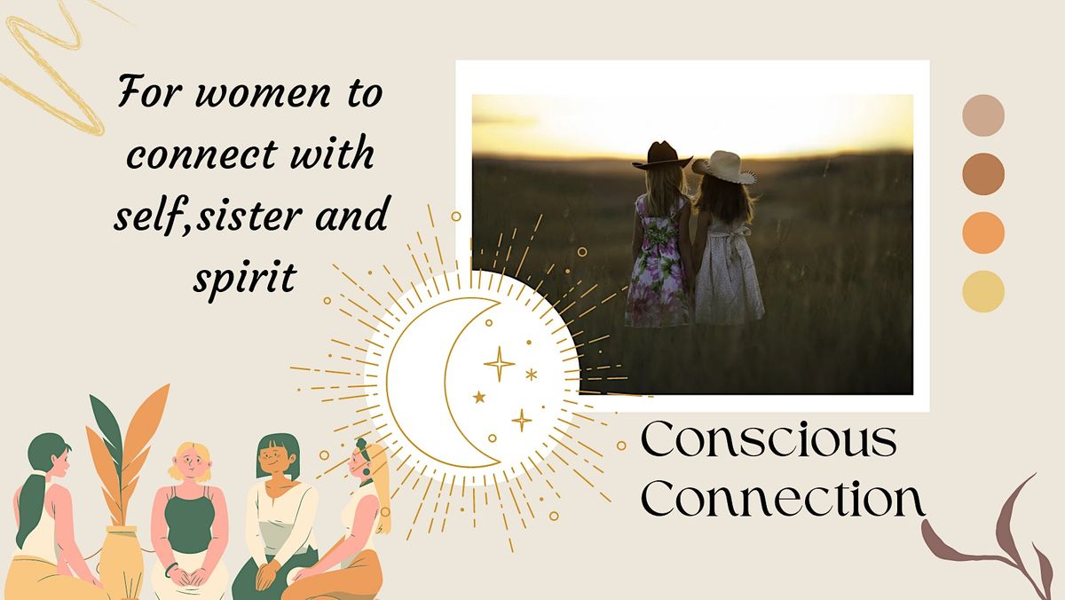 Conscious Connection- For women to connect with self, sister and spirit ...